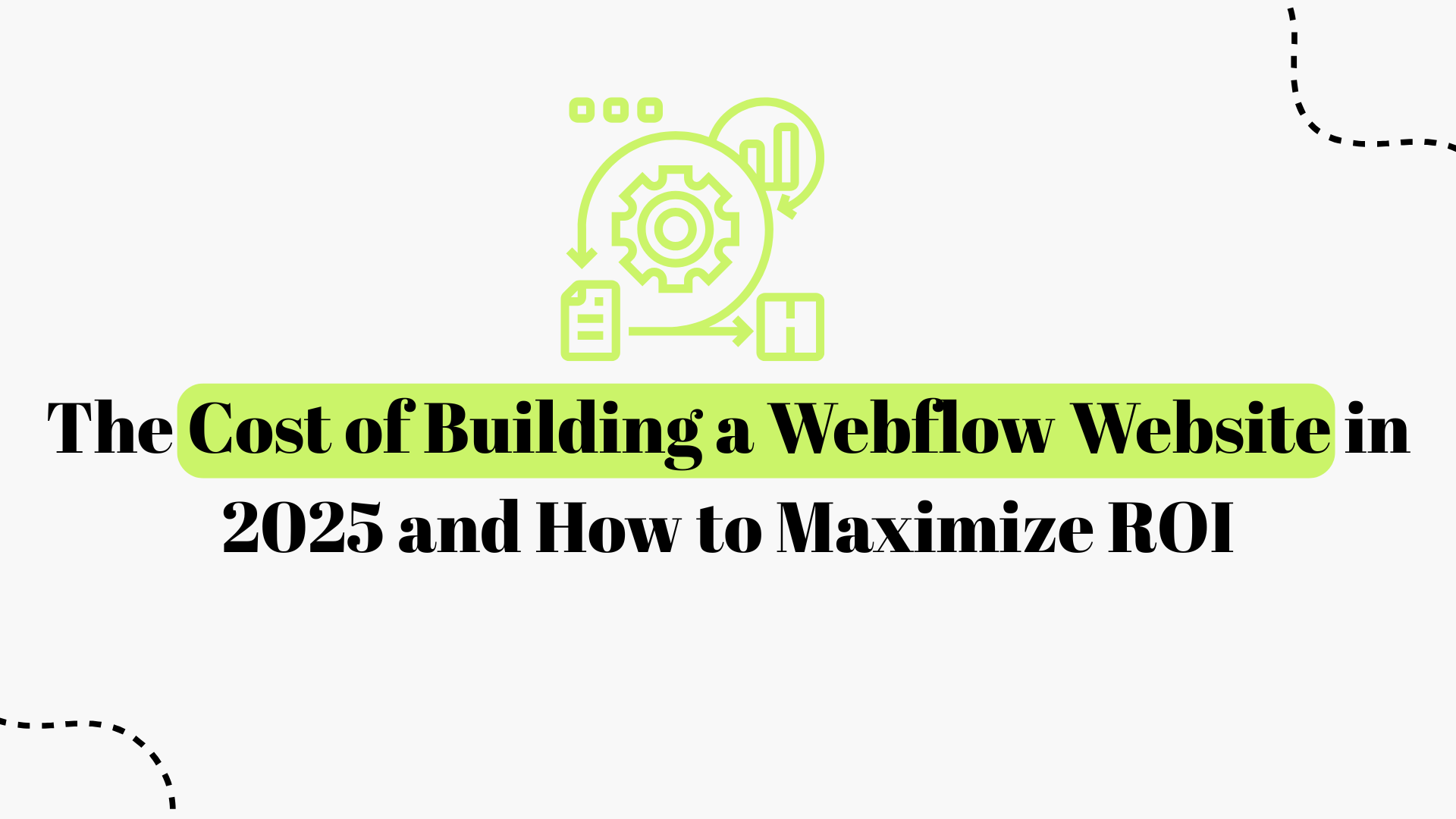 The Cost of Building a Webflow Website in 2025 and How to Maximize ROI